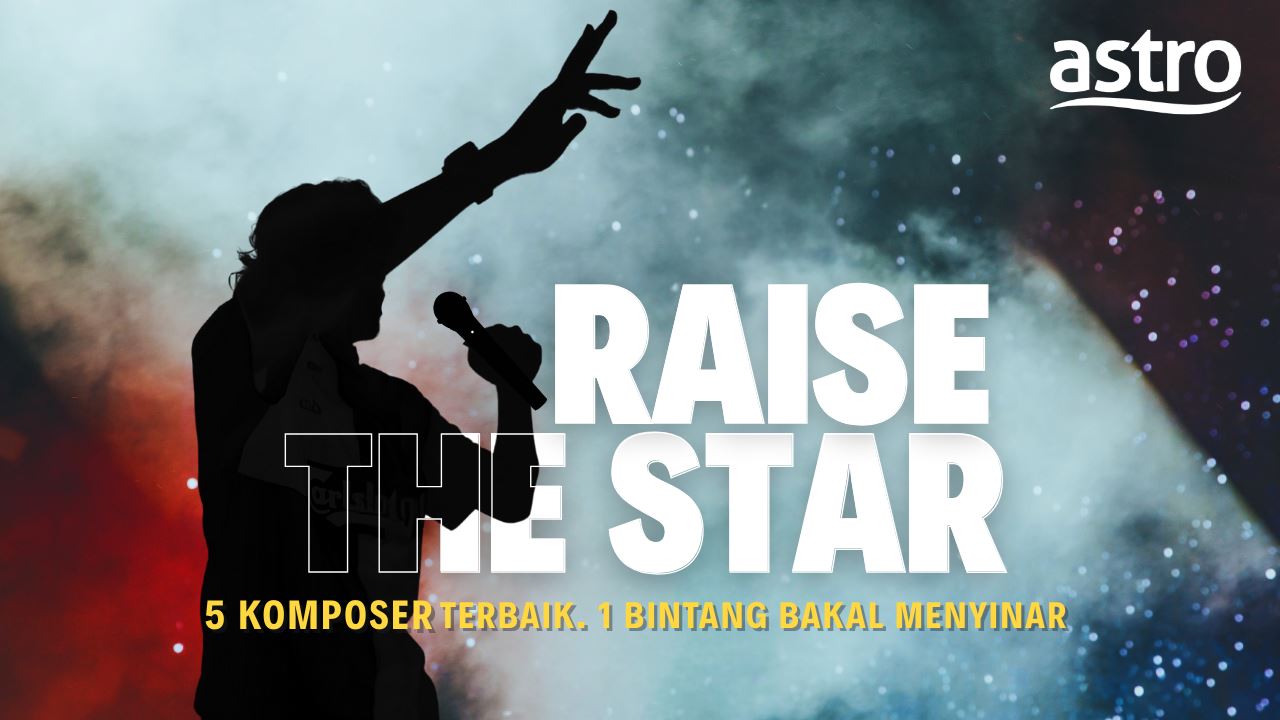 Astro Perkenal ‘Raise The Star Malaysia’, Buka Peluang Penyanyi Baharu ...